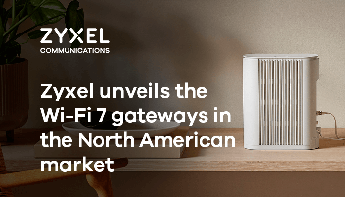 Zyxel unveils ultra-fast, tri-band, Wi-Fi 7 gateways in the North ...